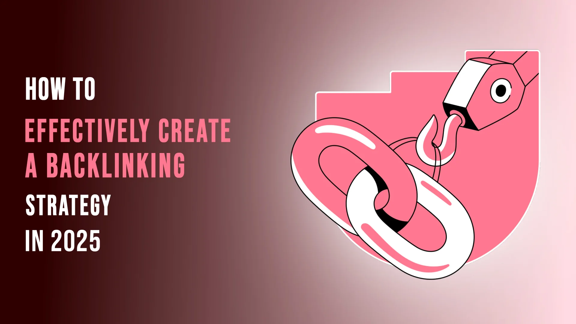 How to Effectively Create a Backlinking Strategy in 2025?